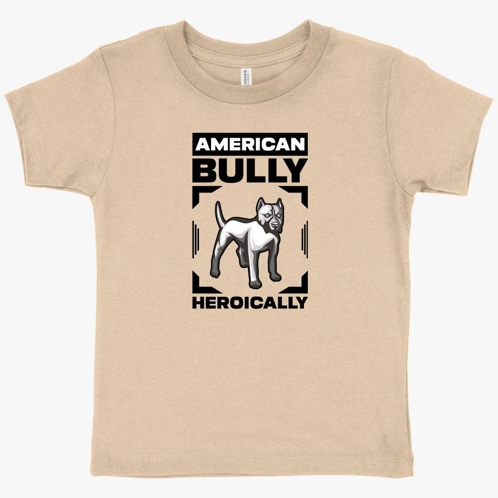 Toddler American Bully Heroically T-Shirt – American Bully T-Shirt ...